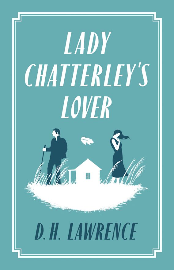 Lady Chatterley's Lover: Annotated Edition (Alma Classics Evergreens): Evergreens D.H. Lawrence ...