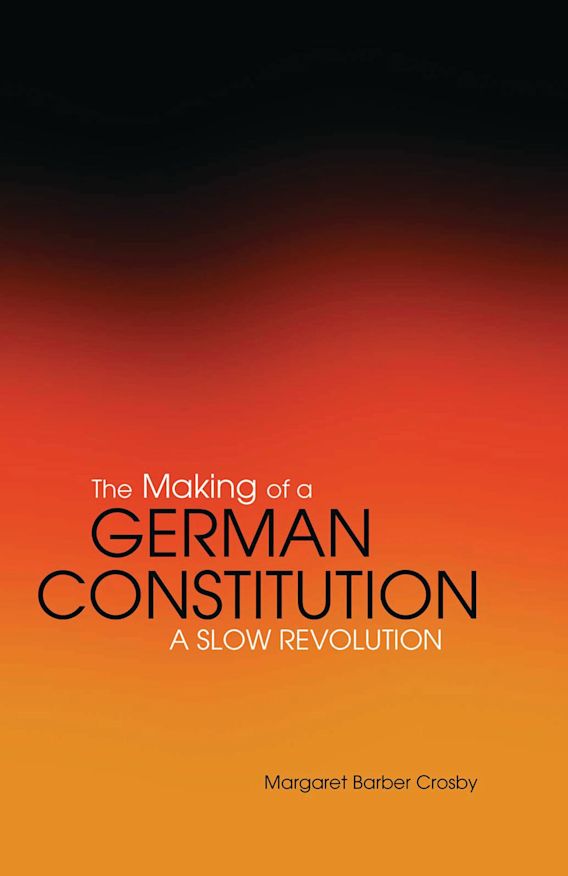 The Making of a German Constitution: A Slow Revolution: Margaret Barber ...