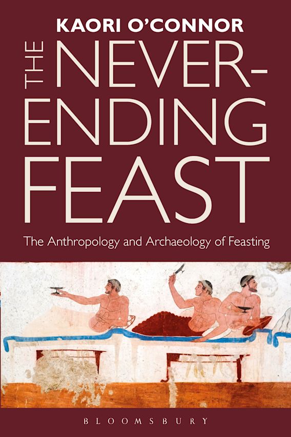 The Never-ending Feast: The Anthropology and Archaeology of Feasting ...