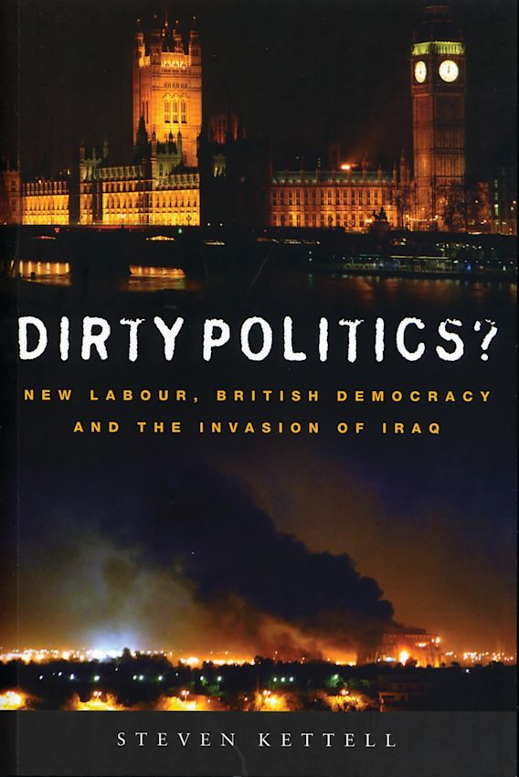 Dirty Politics?: New Labour, British Democracy and the Invasion of Iraq ...