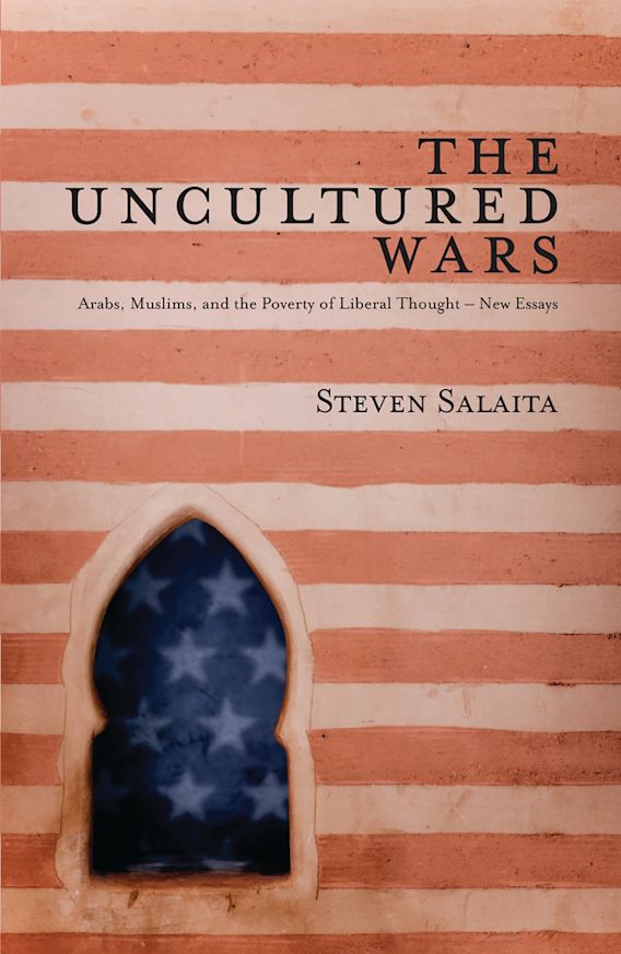 The Uncultured Wars: Arabs, Muslims and the Poverty of Liberal Thought ...