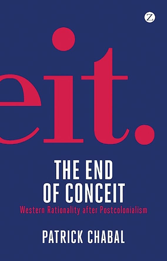 The End of Conceit: Western Rationality after Postcolonialism: Patrick ...