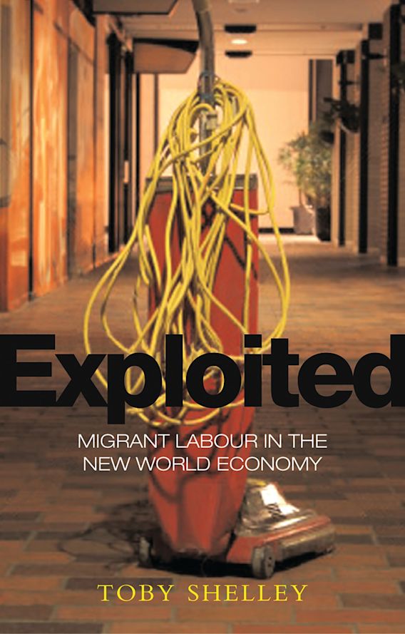 Exploited: Migrant Labour in the New Global Economy: Toby Shelley: Zed Books