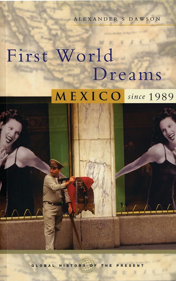 First World Dreams: Mexico since 1989: Global History of the Present ...