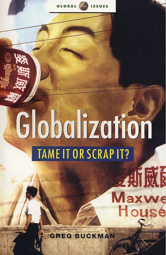 Globalization: Tame It or Scrap It?: Global Issues Greg Buckman Zed Books