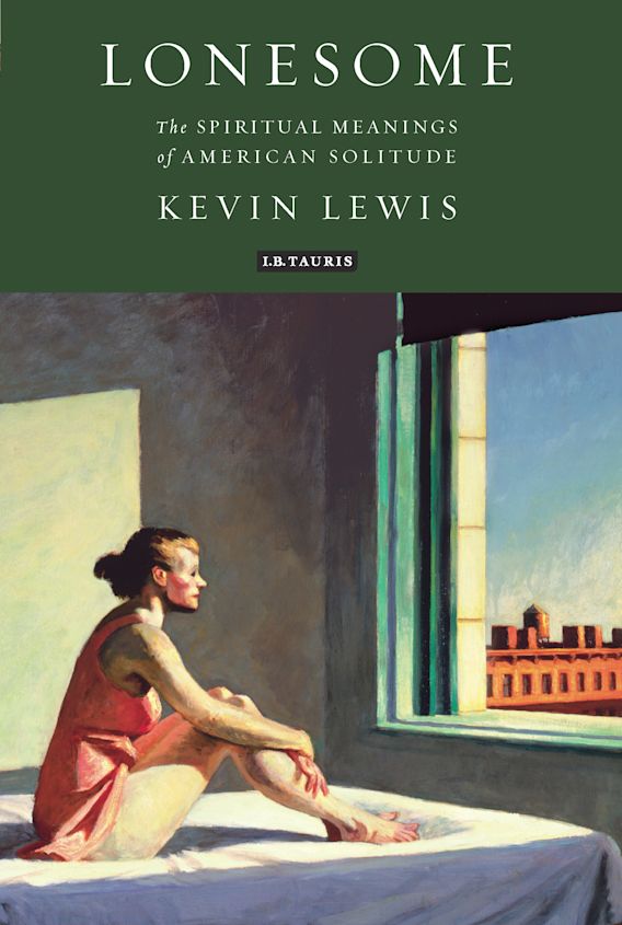 Lonesome: The Spiritual Meanings of American Solitude: Kevin Lewis: I.B ...