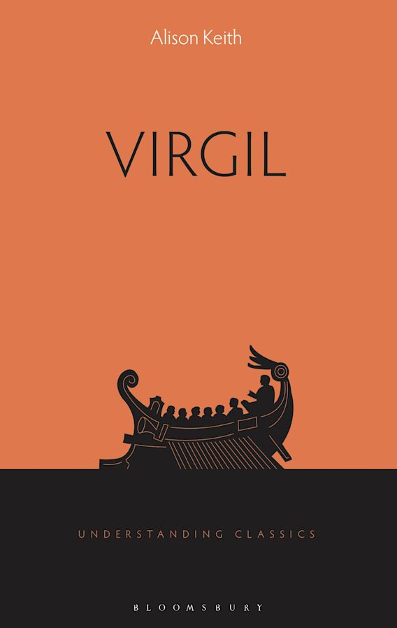 Virgil: : Understanding Classics Alison Keith Bloomsbury Academic