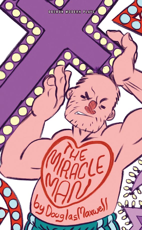 Miracle Man: : Oberon Modern Plays Douglas Maxwell Oberon Books