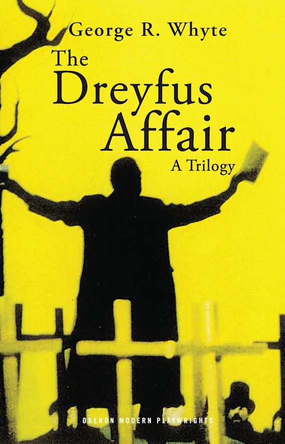 The Dreyfus Affair: A Trilogy: Oberon Modern Playwrights George Whyte ...
