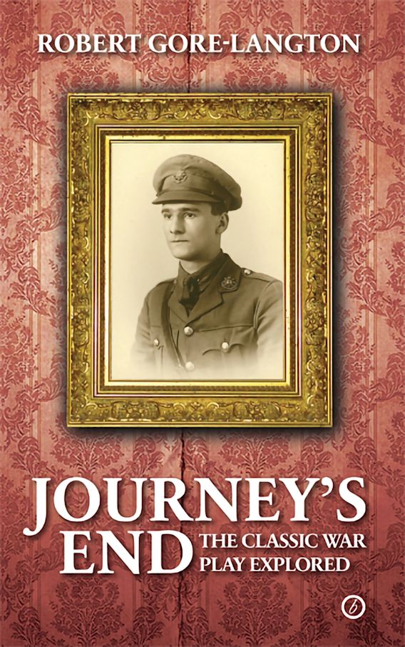 Journey's End: The Classic War Play Explored: Robert Gore-Langton: Oberon Books