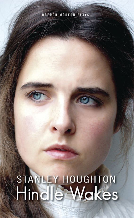 Hindle Wakes: : Oberon Modern Plays Stanley Houghton Oberon Books