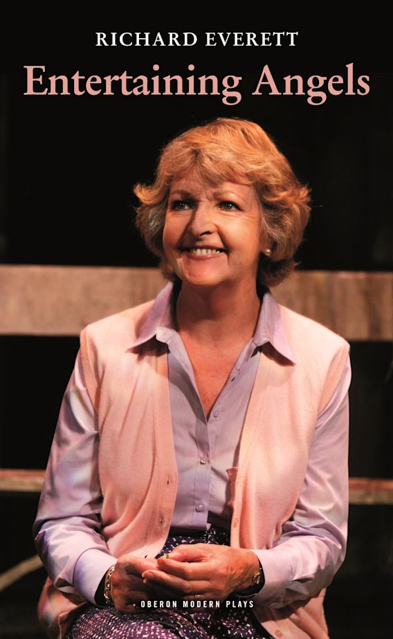 Entertaining Angels: : Oberon Modern Plays Richard Everett Oberon Books