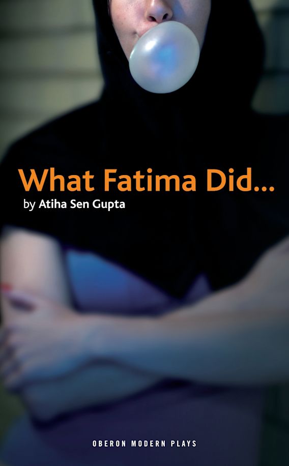 What Fatima Did: : Oberon Modern Plays Atiha Sen Gupta Oberon Books