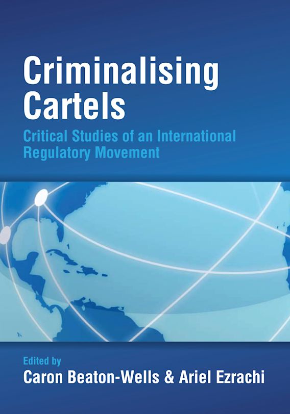Criminalising Cartels: Critical Studies of an International Regulatory ...