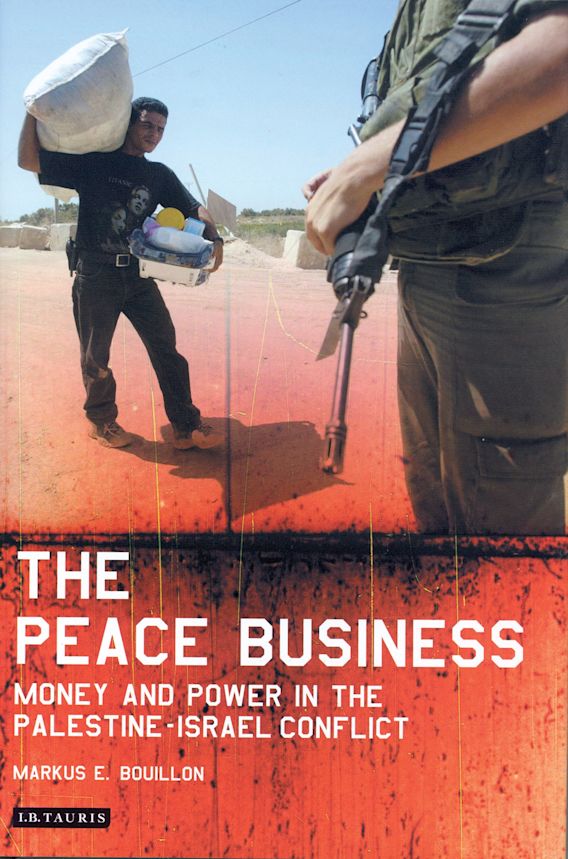 The Peace Business: Money and Power in the Palestine-Israel Conflict ...