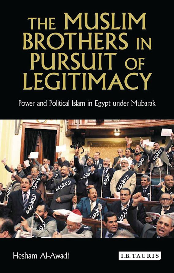 The Muslim Brothers in Pursuit of Legitimacy: Power and Political Islam ...