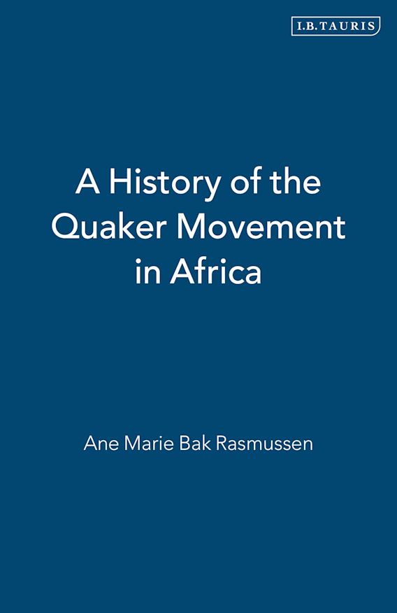 A History of the Quaker Movement in Africa: : Ane Marie Bak Rasmussen ...
