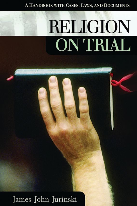 Religion on Trial: A Handbook with Cases, Laws, and Documents: On Trial ...