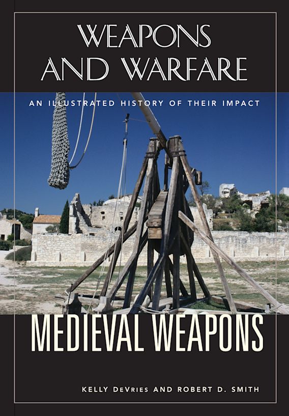 Medieval Weapons: An Illustrated History of Their Impact: Weapons and ...