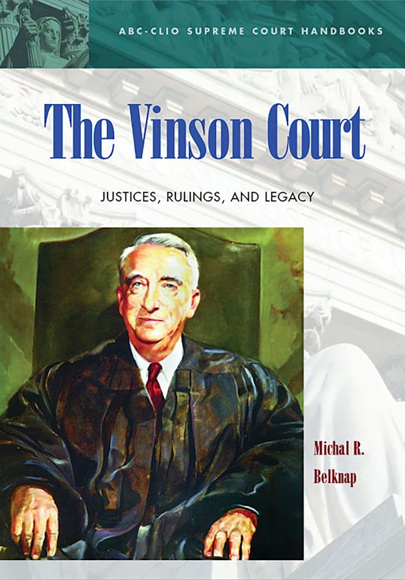 The Vinson Court: Justices, Rulings, and Legacy: ABC-CLIO Supreme Court ...