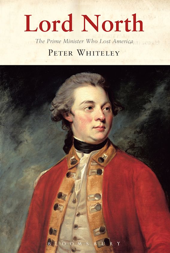 Lord North: The Prime Minister Who Lost America: Peter Whiteley ...