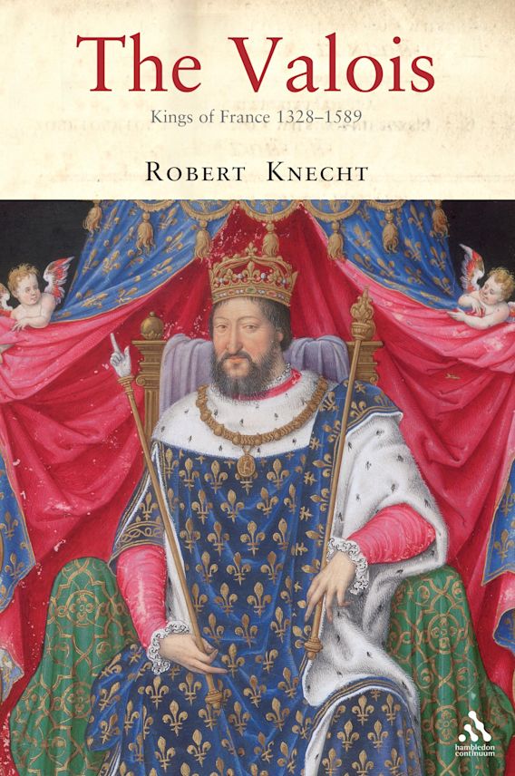 The Valois: Kings of France 1328-1589: Robert Knecht: Hambledon Continuum
