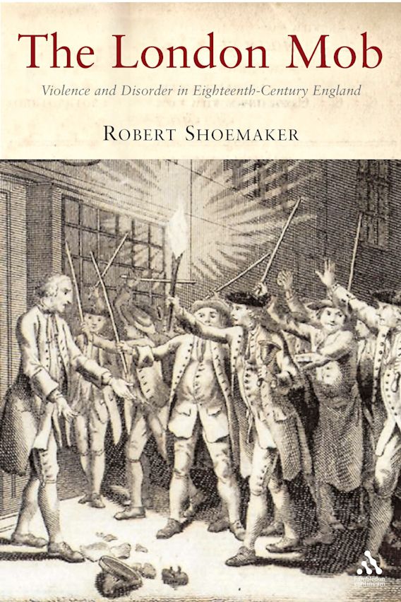 The London Mob: Violence and Disorder in Eighteenth-Century England ...