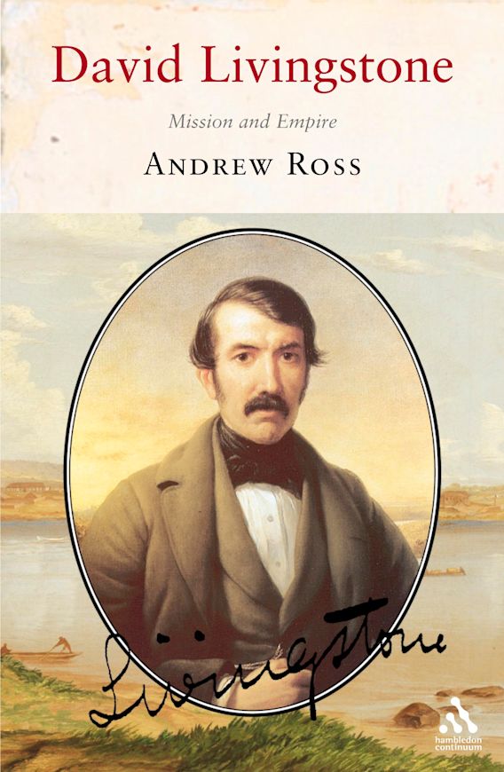 David Livingstone: Mission and Empire: Andrew C. Ross: Hambledon Continuum