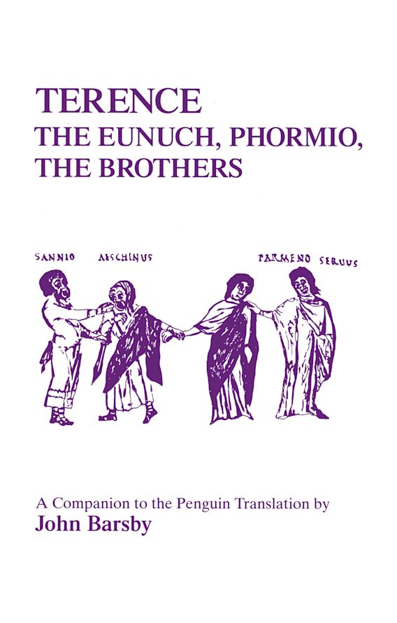 Terence: Eunuch, Phormio, The Brothers: A Companion to the Penguin ...