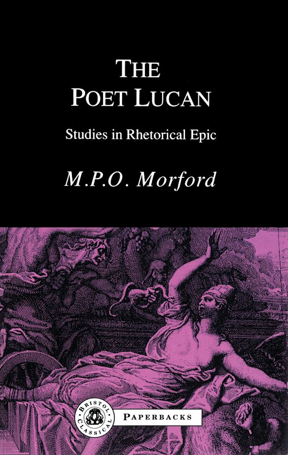 The Poet Lucan: Studies in Rhetorical Epic: BCPaperbacks Mark P.O ...
