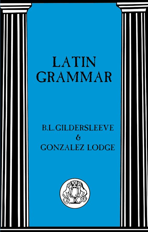 Latin Grammar: : B. L. Gildersleeve: Bristol Classical Press