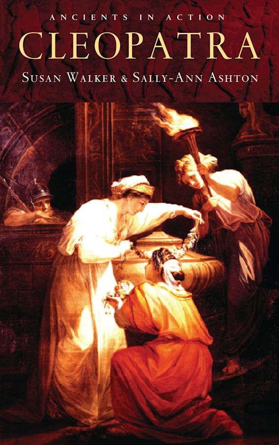 Cleopatra: : Ancients in Action Sally-Ann Ashton Bristol Classical Press