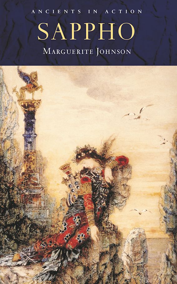 Sappho: : Ancients in Action Marguerite Johnson Bristol Classical Press