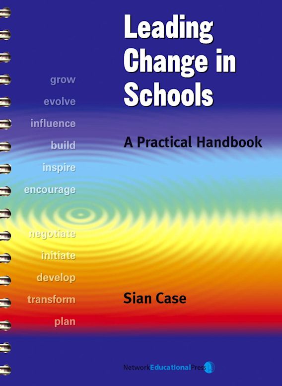 Leading Change in Schools: A Practical Handbook: Sian Case: Network ...