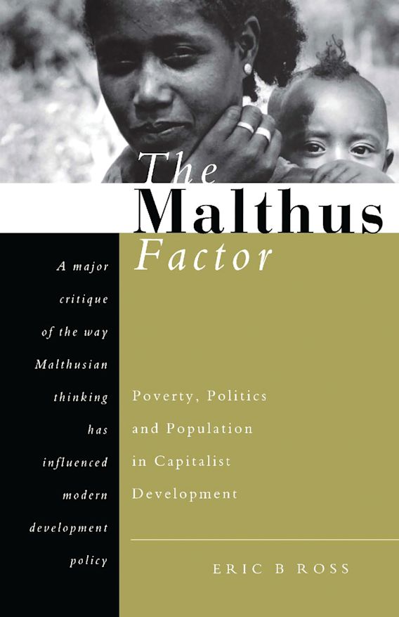 The Malthus Factor: Poverty, Politics and Population in Capitalist Development: Eric B Ross: Zed ...