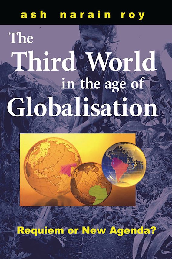 The Third World in the Age of Globalization: Requiem or New Agenda: Ash ...