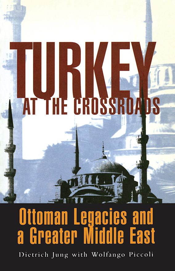 Turkey at the Crossroads: Ottoman Legacies and a Greater Middle East ...