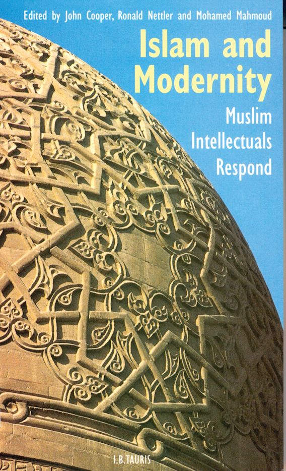 Islam and Modernity: Muslim Intellectuals Respond: John Cooper: I.B. Tauris