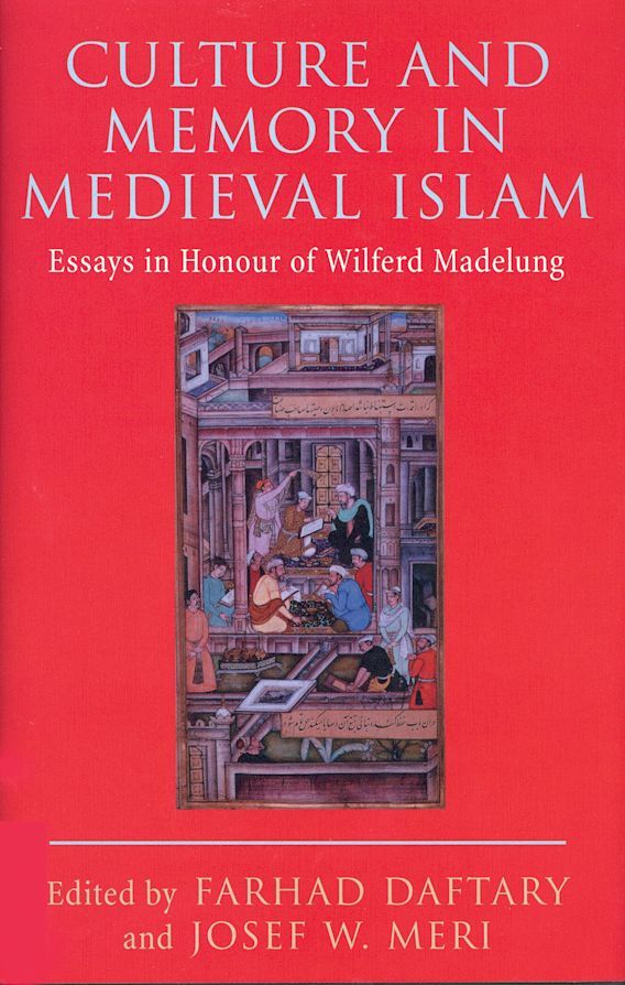 Culture and Memory in Medieval Islam: Essays in Honour of Wilferd ...