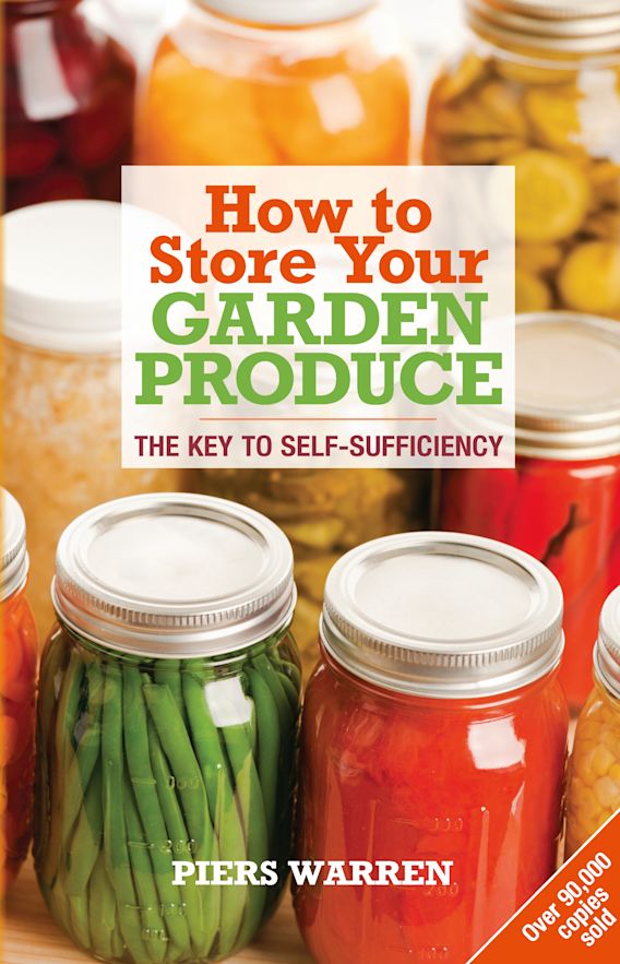 How to Store Your Garden Produce: The Key to Self-Sufficiency: Piers ...