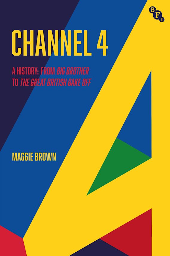 Channel 4: A History: from Big Brother to The Great British Bake Off ...
