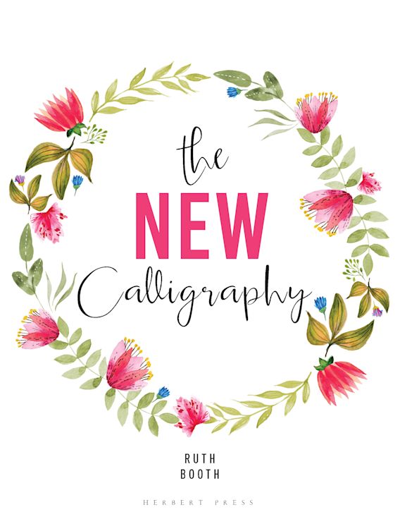The New Calligraphy: Inspiration and instruction for 40 hand-lettered ...