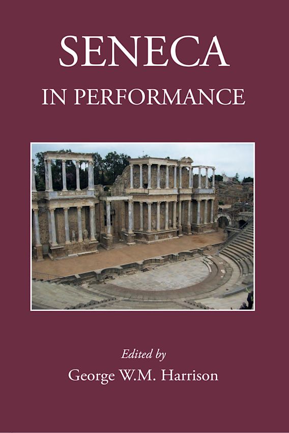 Seneca in Performance: : George W. M. Harrison: Classical Press of Wales