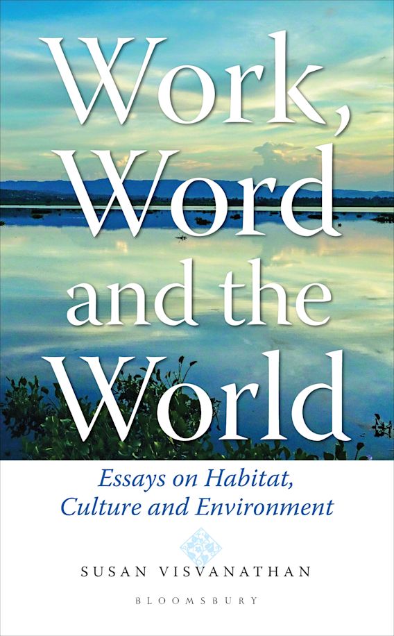 Work, Word and the World: Essays on Habitat, Culture and Environment ...