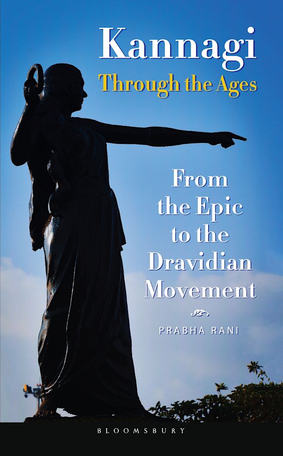 Kannagi Through the Ages: From the Epic to the Dravidian Movement ...