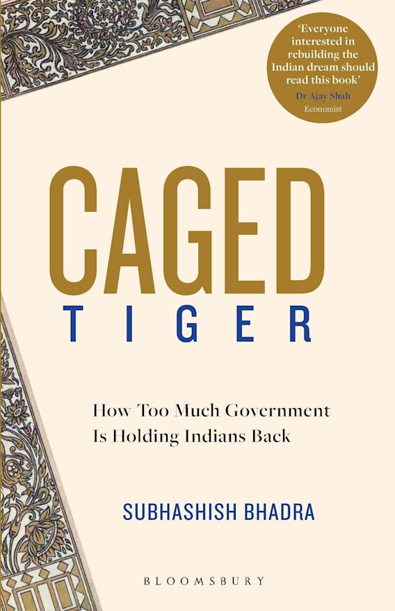 Caged Tiger: How Too Much Government Is Holding Indians Back ...