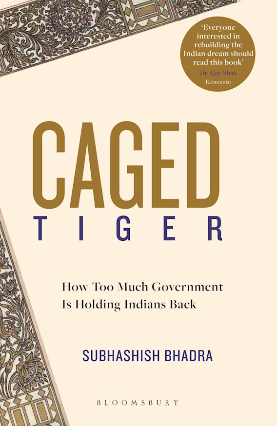 Caged Tiger: How Too Much Government Is Holding Indians Back ...
