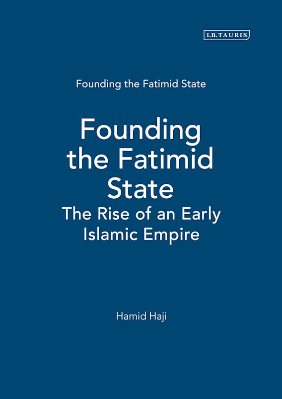 Founding the Fatimid State: The Rise of an Early Islamic Empire ...
