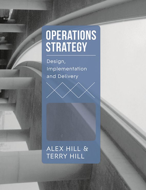 Operations Strategy: Design, Implementation and Delivery: Terry Hill ...