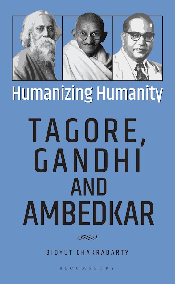 Humanizing Humanity: Tagore, Gandhi and Ambedkar: Bidyut Chakrabarty ...